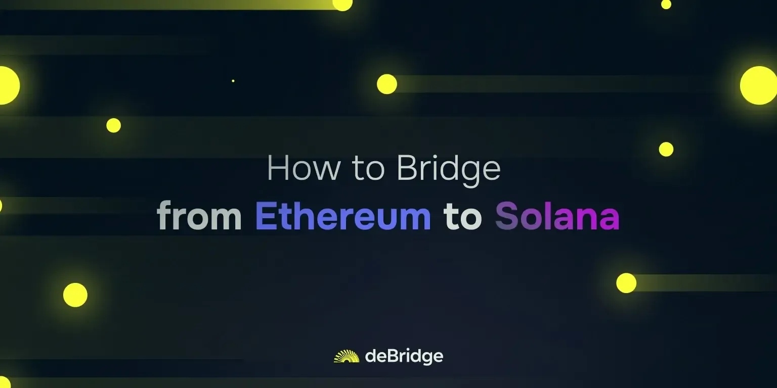 Bridge from ETH to Solana Instantly with deBridge